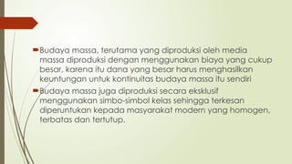 Pertemuan 4 - Masyarakat Massa, Budaya Massa dan Gaya Hidup.pptx