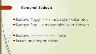 Pertemuan 4 - Masyarakat Massa, Budaya Massa dan Gaya Hidup.pptx