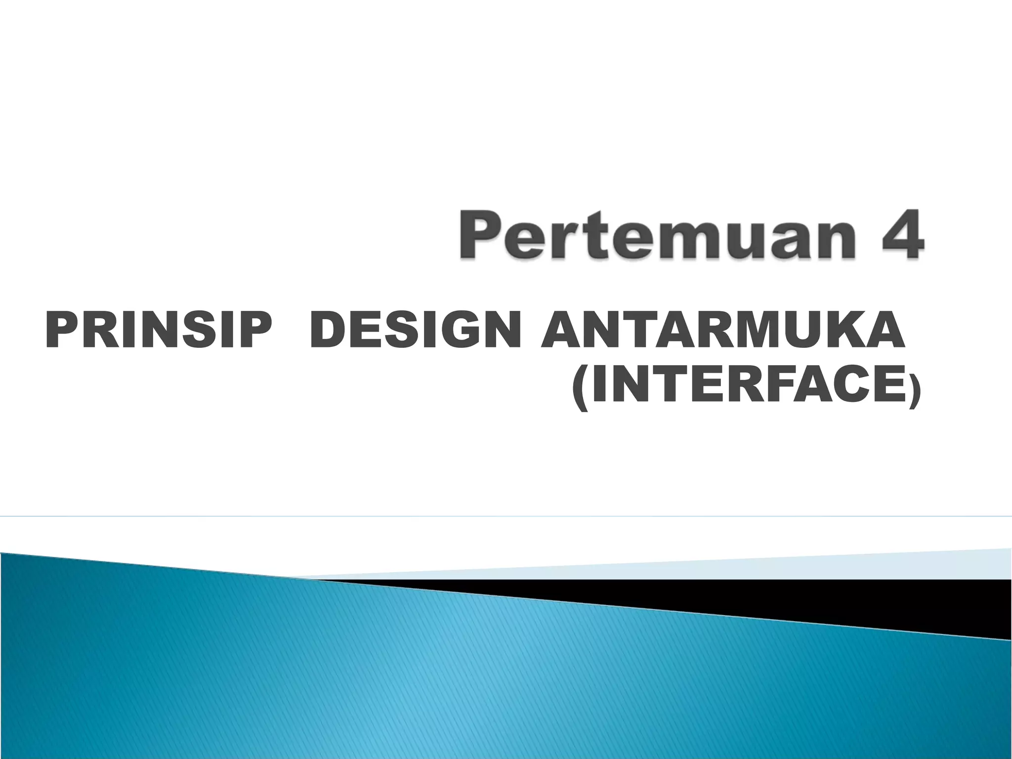 Pertemuan 4 prinsip desain antarmuka(interface) | PPT