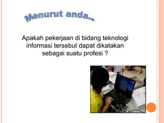 Pertemuan 4 profesi-di_bidang_teknologi_informasi | PPT