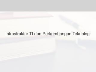 Infrastruktur TI dan Perkembangan Teknologi.pptx