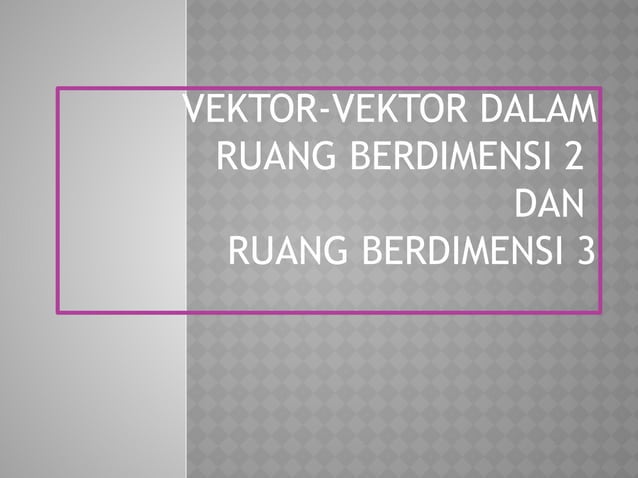 vektor vektor dalam R 2 dan R3 serta cara untuk menganalisisnya | PPTX