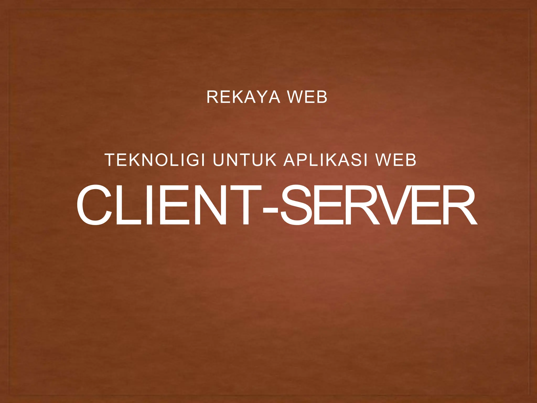 Pertemuan 6 Tenologi untuk Aplikasi Web (Client Server).pptx