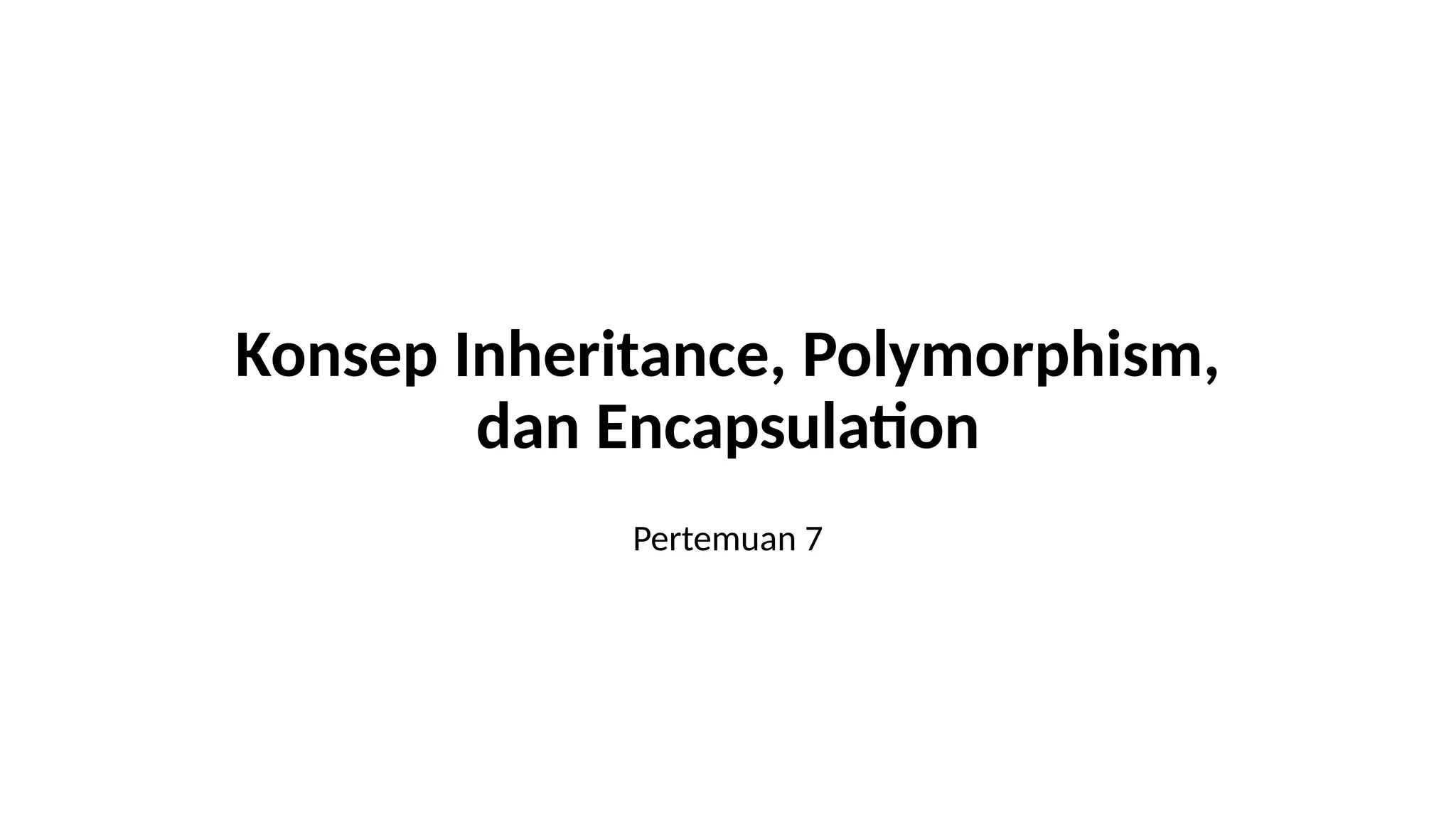 Pertemuan7 Konsep Inheritance Polymorphism Dan Encapsulation Pptx