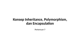 Pertemuan7_Konsep Inheritance, Polymorphism, dan Encapsulation.pptx