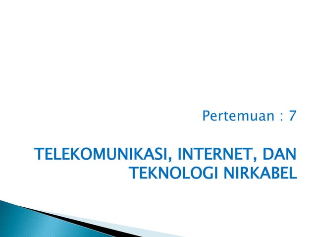 Pertemuan_7_Telekomunikasi,_Internet_Dan_Teknologi_Nirkabel.ppt