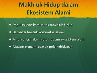 Makhluk Hidup dan Ekosistem Alami | PPTX