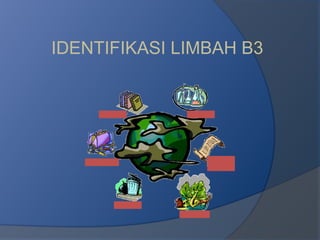 pertemuan 9 dan 10. identifikasi limbah b3.ppt