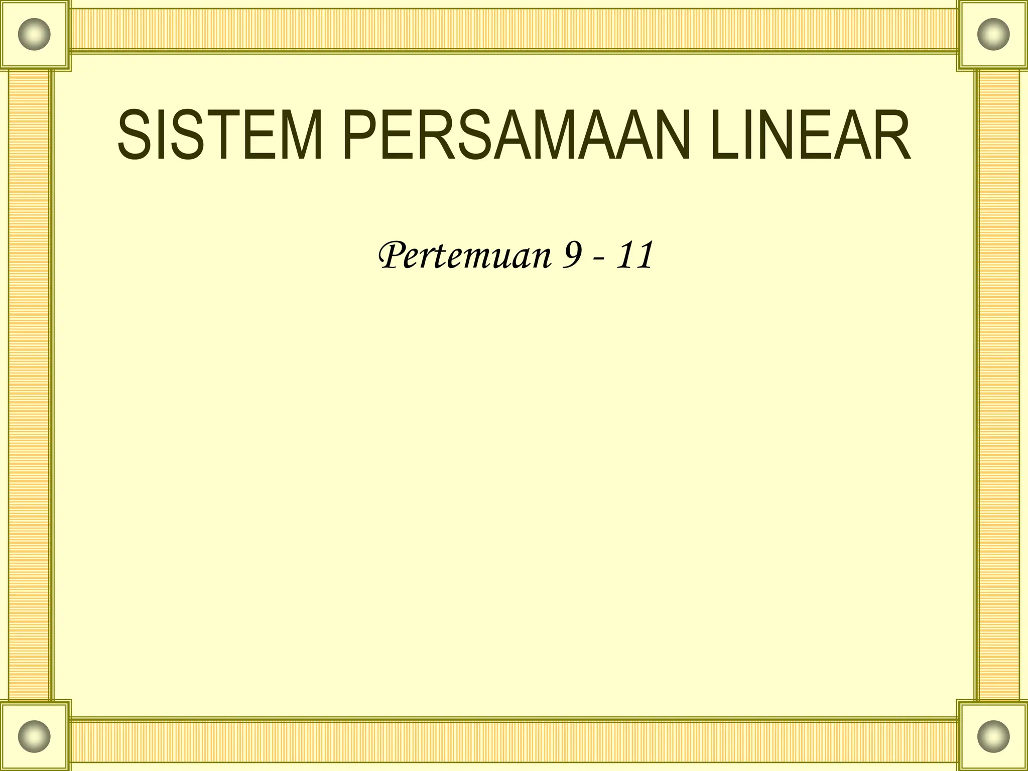 Pertemuan 9 dan 10 - Sistem Persamaan Linear.ppt