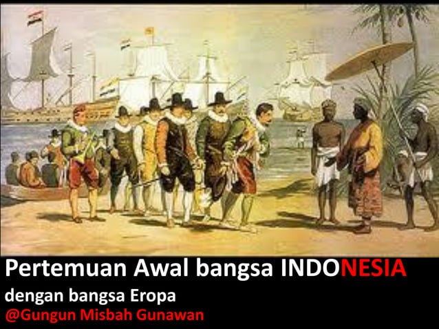 Pertemuan awal bangsa indonesia dengan bangsa eropa | PPT