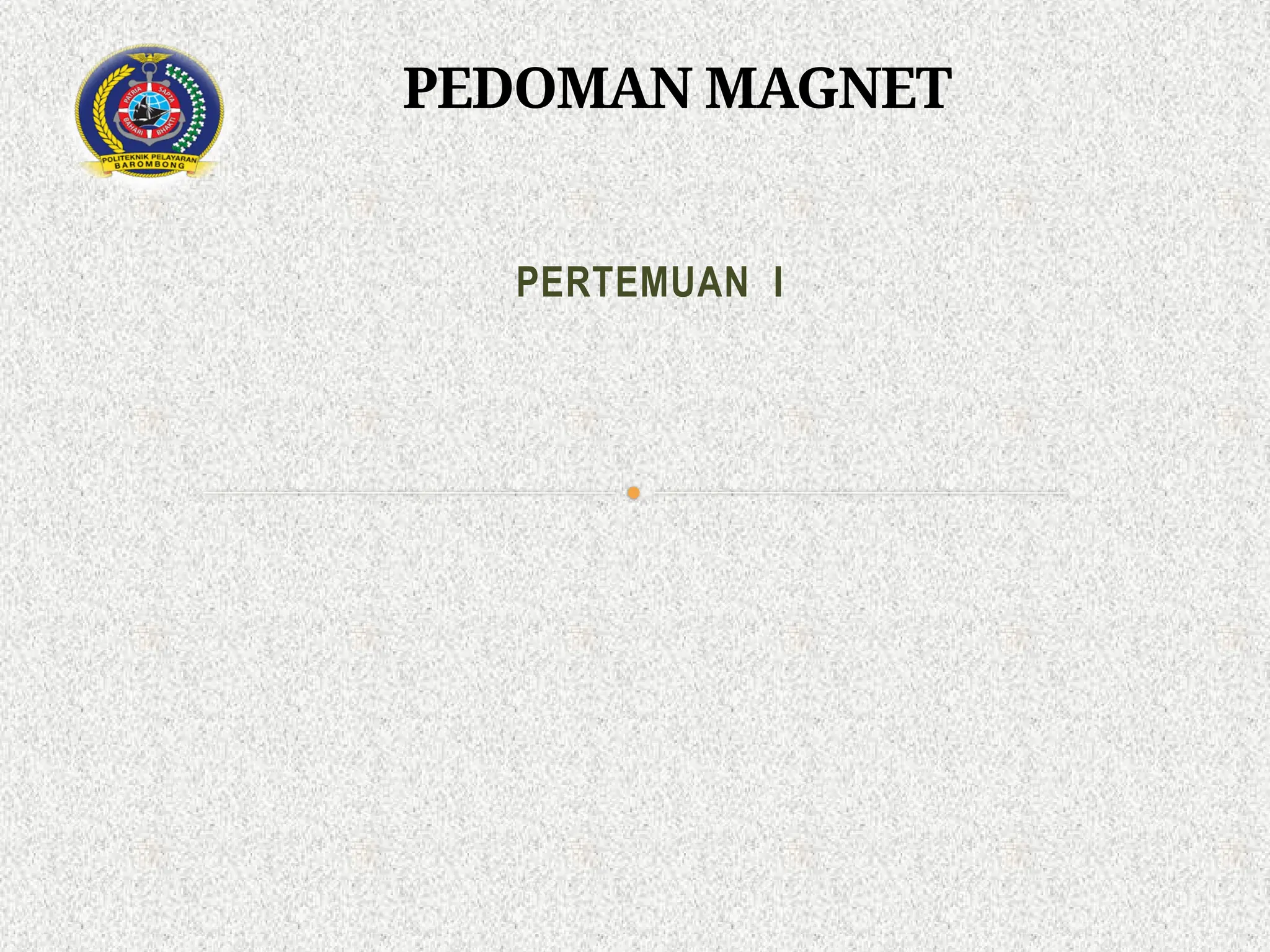PERTEMUAN I Pedoman Magnet merupakan alat navigasi yang berfungsi untuk ...