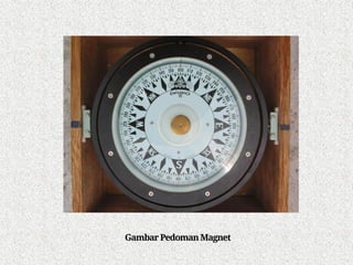 PERTEMUAN I Pedoman Magnet merupakan alat navigasi yang berfungsi untuk ...