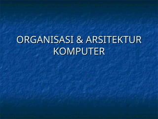 Pengantar Organisasi dan Arsitektur Komputer Pertemuan I | PPT