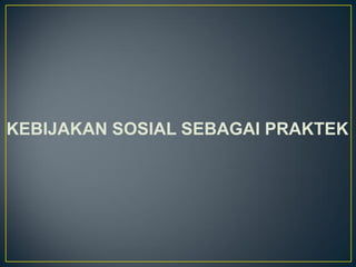 Pertemuan ke 2 - definisi studi dan praktek kebijakan sosial | PPT