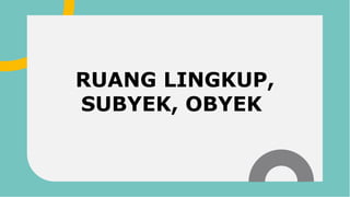 Ruang Lingkup, Subyek, & Obyek Hukum Islam.ppt