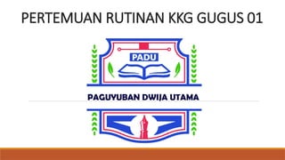 PERTEMUAN RUTINAN KKG GUGUS 01 singgahan.ppt