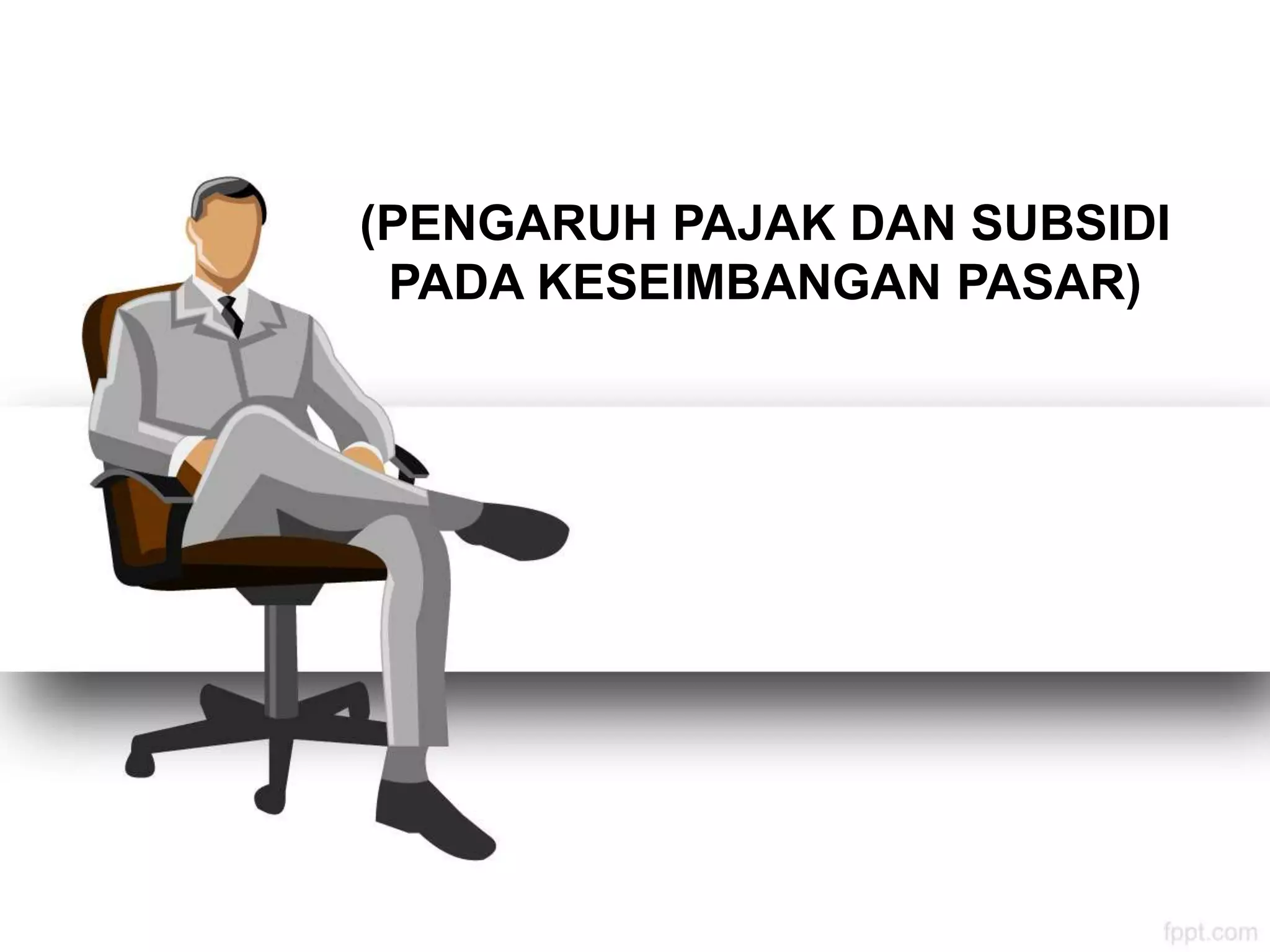 Pertemuan vi pengaruh pajak dan subsidi | PPTX