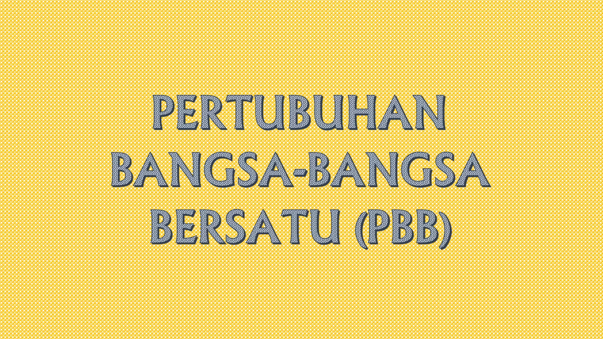 Pertubuhan Bangsa-bangsa Bersatu (PBB) | PPTX