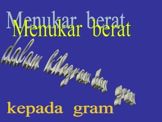 Pertukaran unit kg g sebalik | PPT