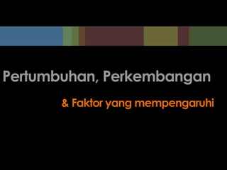 Pertumbuhan dan perkembangan | PPT