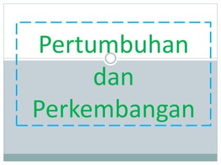 Pertumbuhan_dan_Perkembangan.ppt