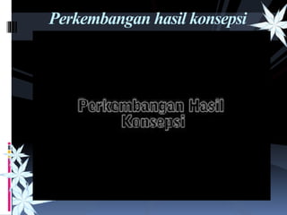 Pertumbuhan dan perkembangan hasil konsepsi | PPTX
