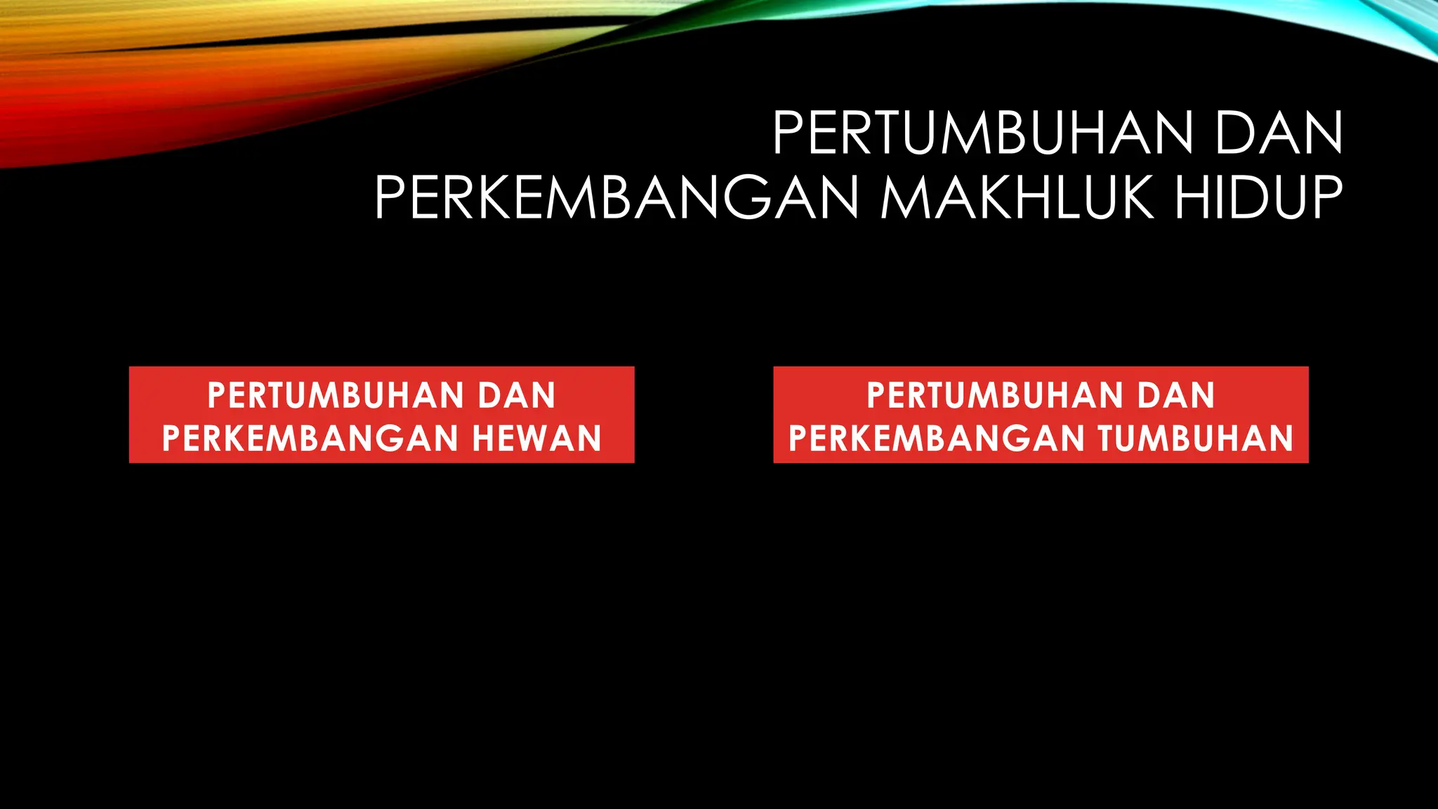 PERTUMBUHAN DAN PERKEMBANGAN MAKHLUK HIDUP.pptx