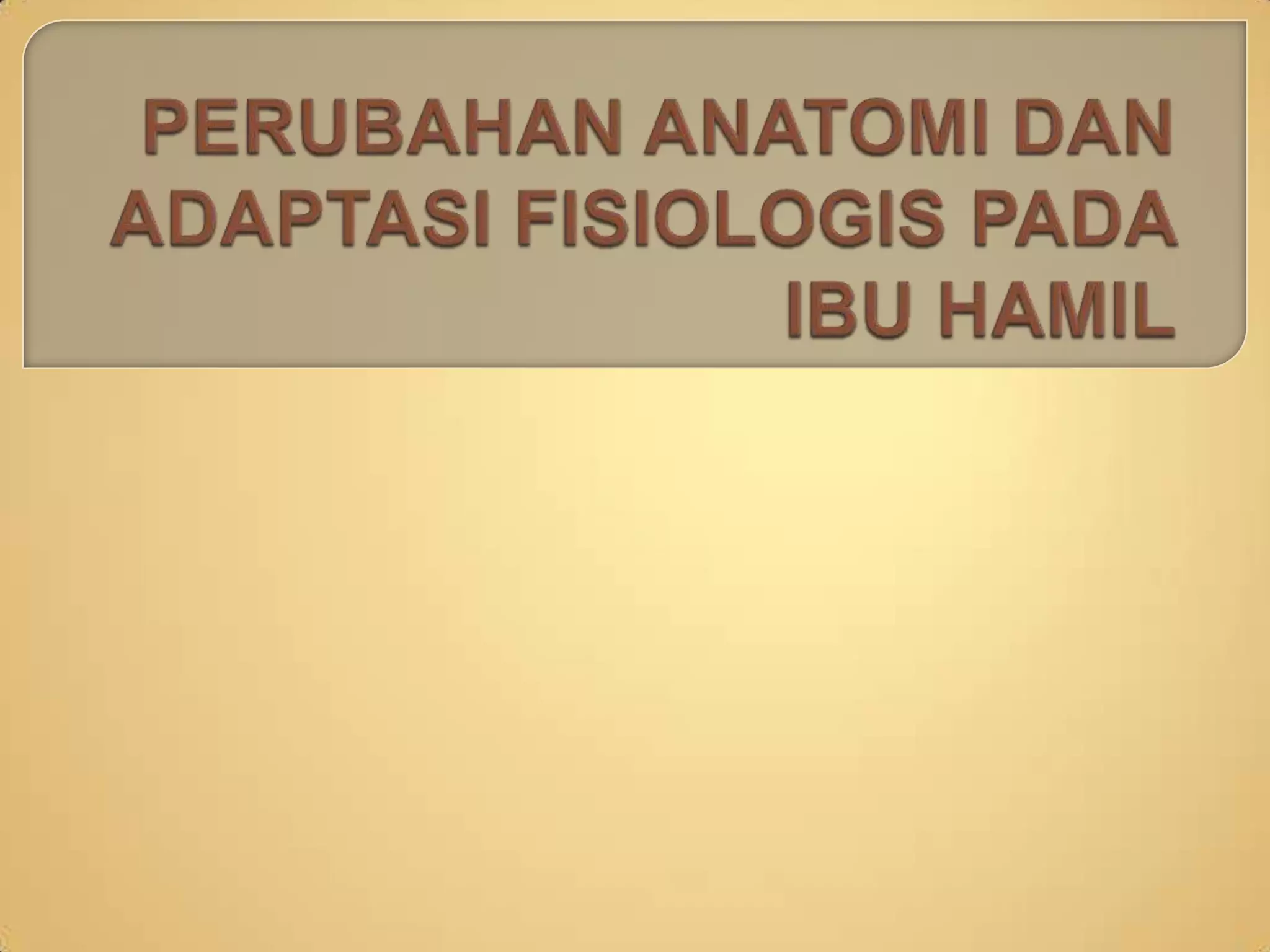 Perubahan anatomi dan adaptasi fisiologis pada ibu AKPER PEMKAB MUNA | PPT