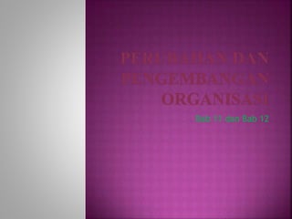 Perubahan dan pengembangan organisasi | PPTX