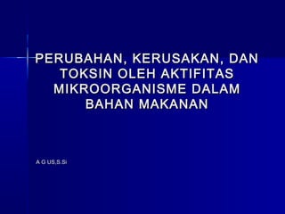 Perubahan, kerusakan, dan toksin oleh aktifitas | PPT