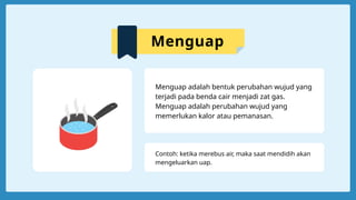 IPAS KELA 4 SEMESTER 1, PERUBAHAN WUJUD BENDA | PPTX