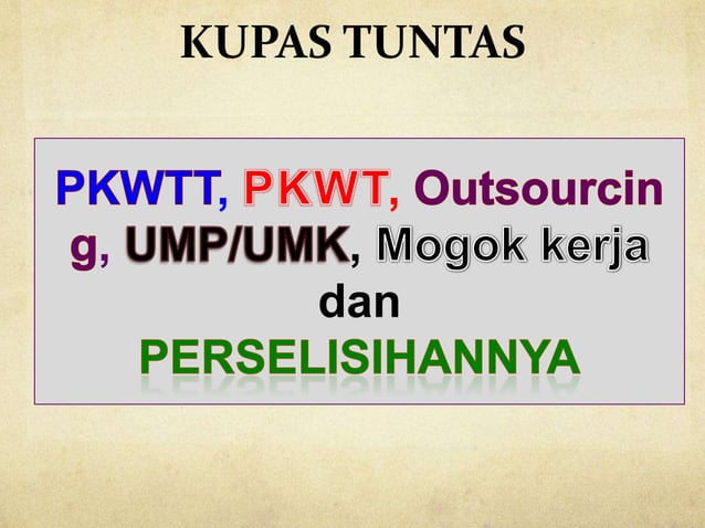 Perundang undangan pkwtt, pkwt, outsourcing, ump-umk, mogok kerja dan perselisihannya by Barkah ...