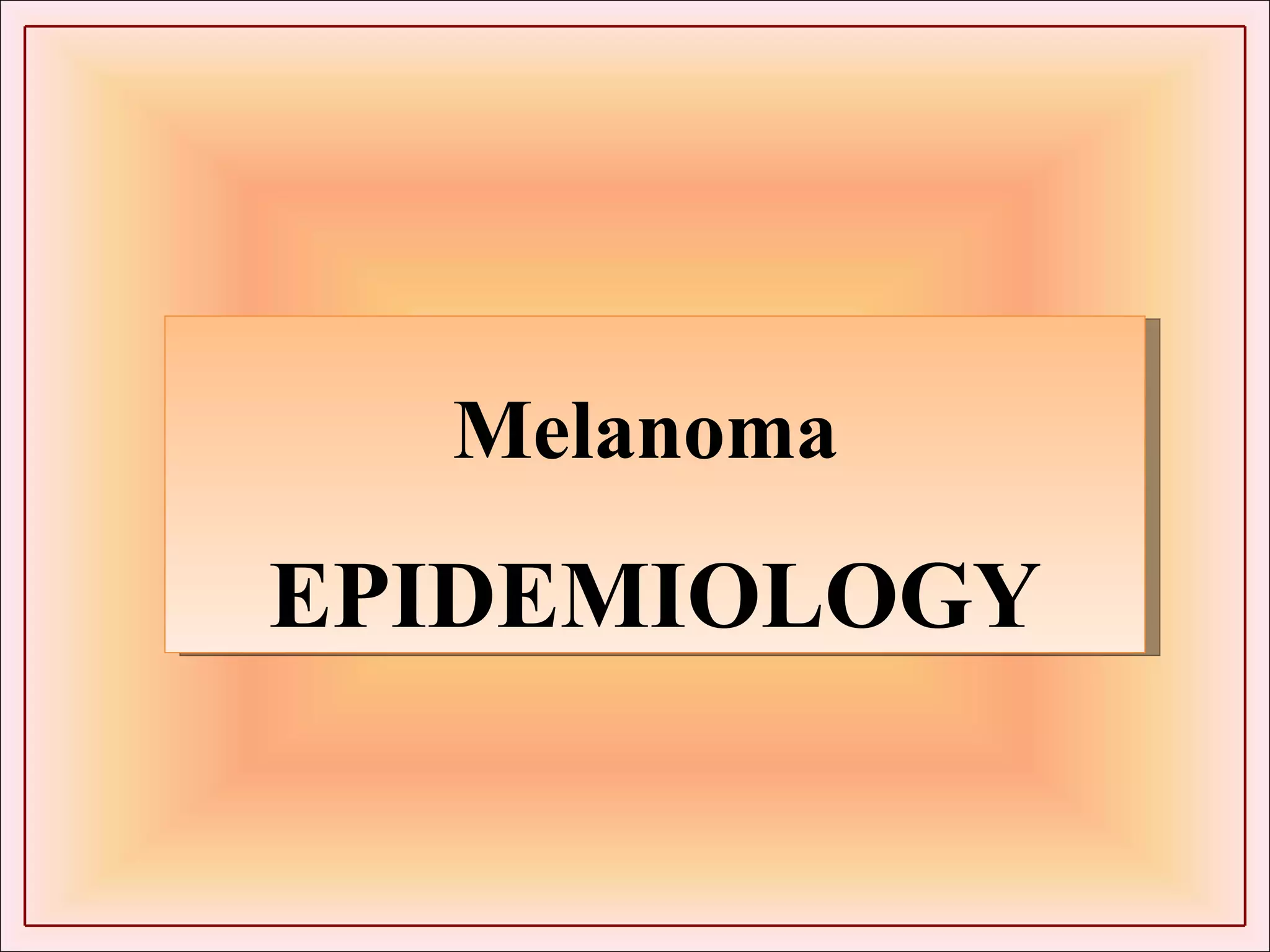 Melanoma epidemiology, etiopathogenesis and prevention - Professor ...