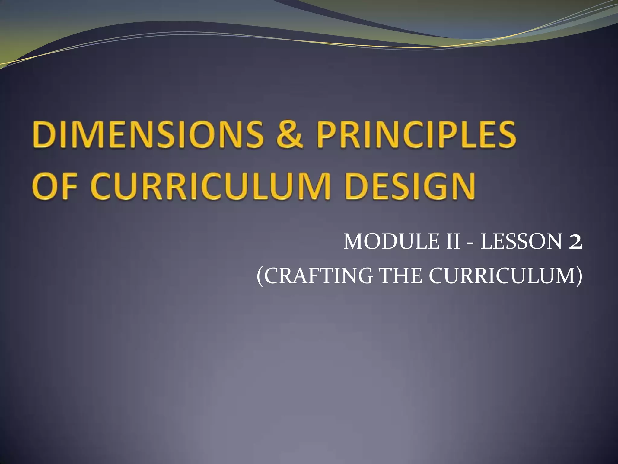 Dimensions and Principles of Curriculum Design | PPTX