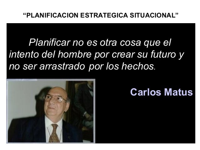 Planificación estratégica situacional. Los aportes de Carlos Matus