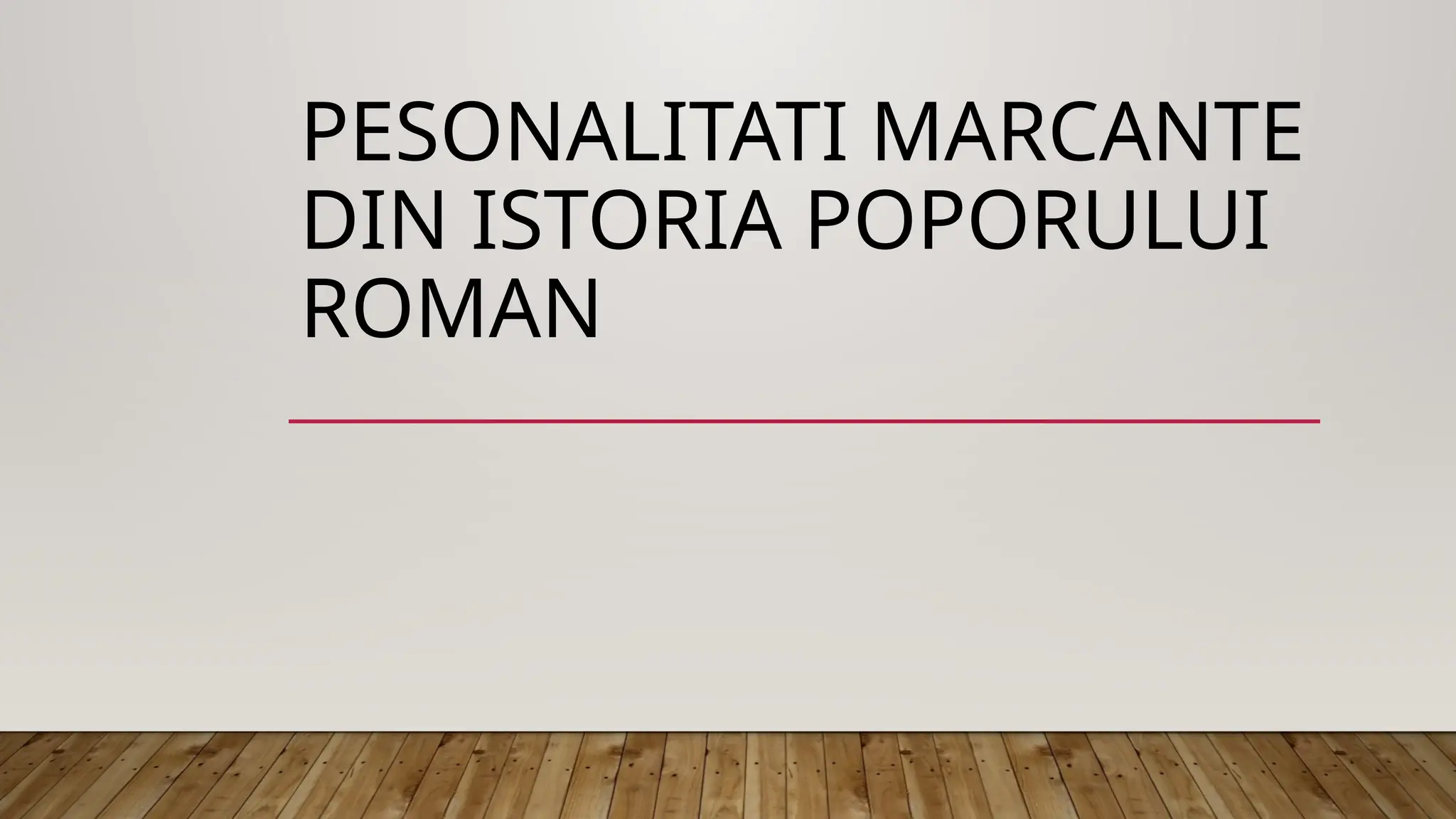 Pesonalitati marcante din istoria poporului roman.pptx