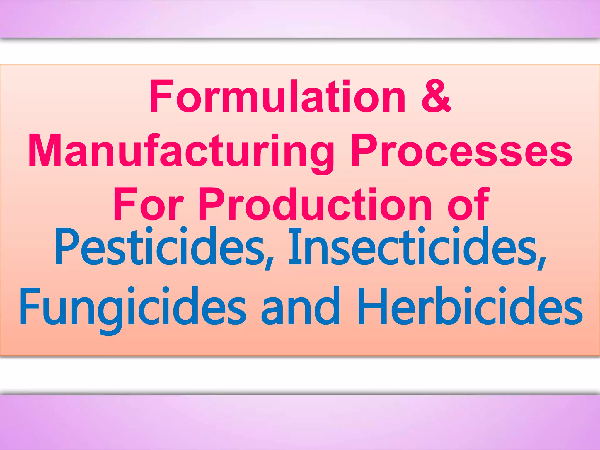 Formulation & Manufacturing Processes for Production of Pesticides ...