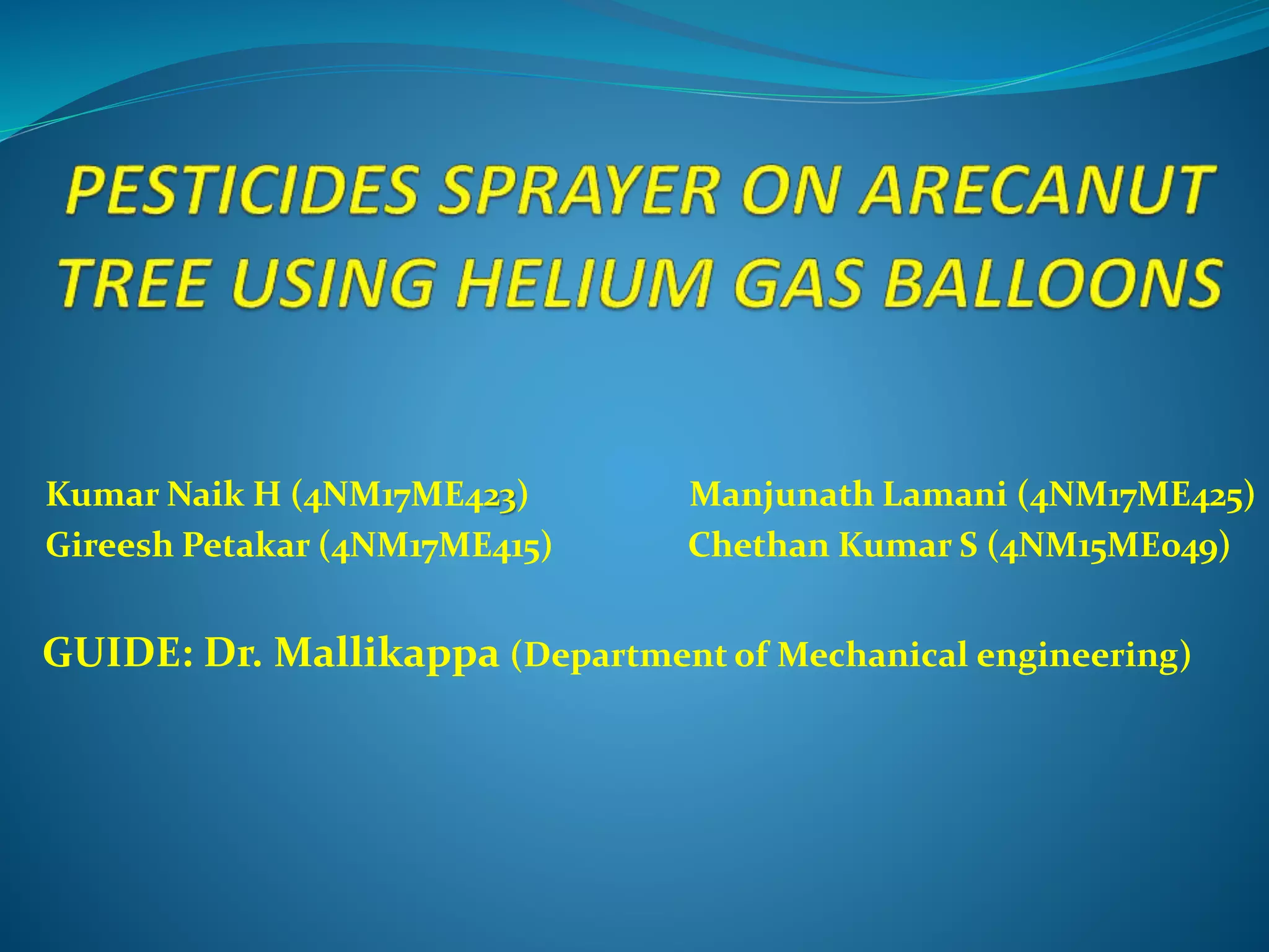 Pesticides sprayer on arecanut tree using helium gas | PPTX