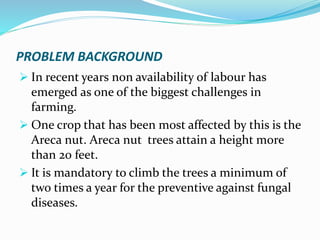 Pesticides sprayer on arecanut tree using helium gas | PPTX