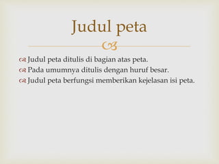 peta merupakan sebuah gambaran suatu lokasi atau daerah | PPTX