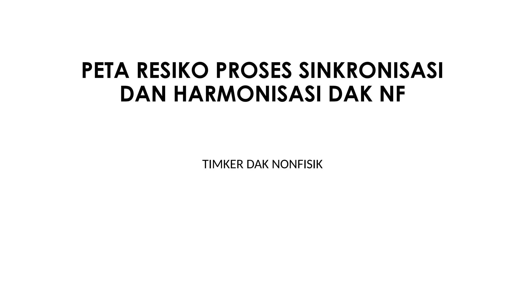 PETA RESIKO PROSES SINKRONISASI DAN HARMONISASI DAK NF.pptx