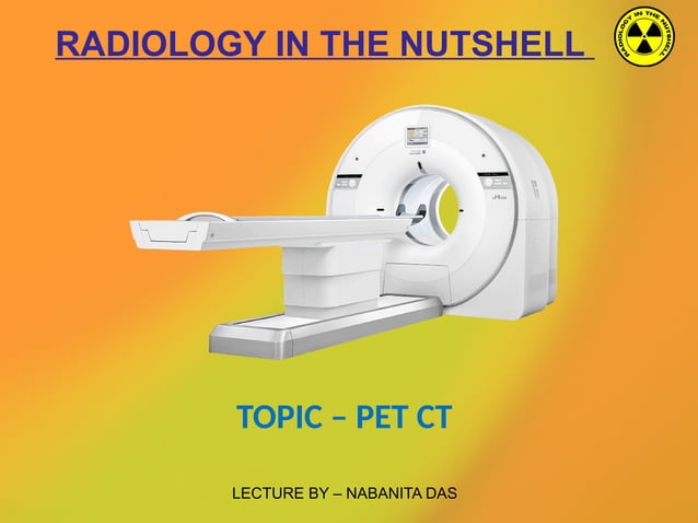 PET CT (positron emission tomography-computed tomography scan) | PPTX