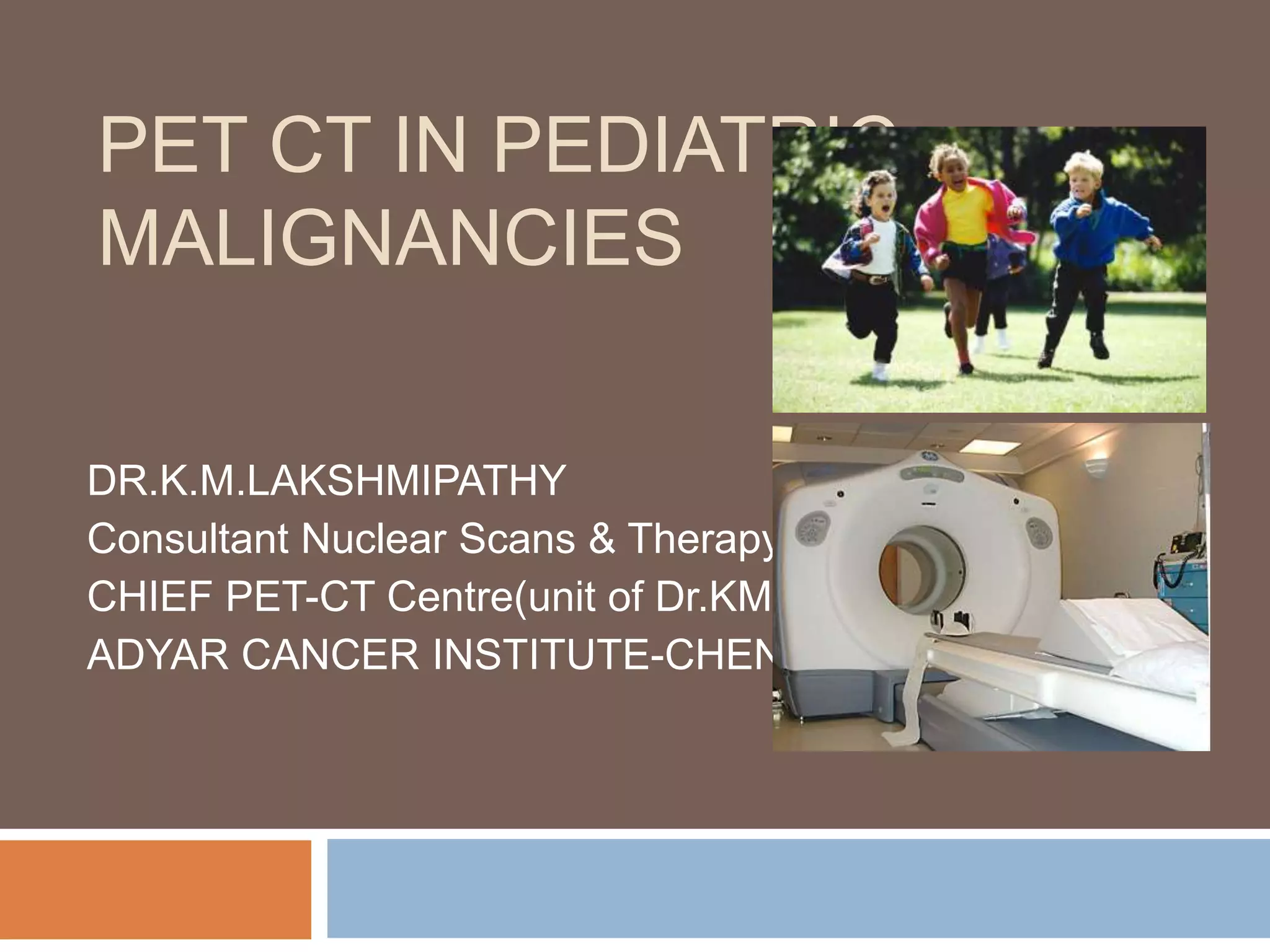 Pet ct in pediatric malignancies | PPTX