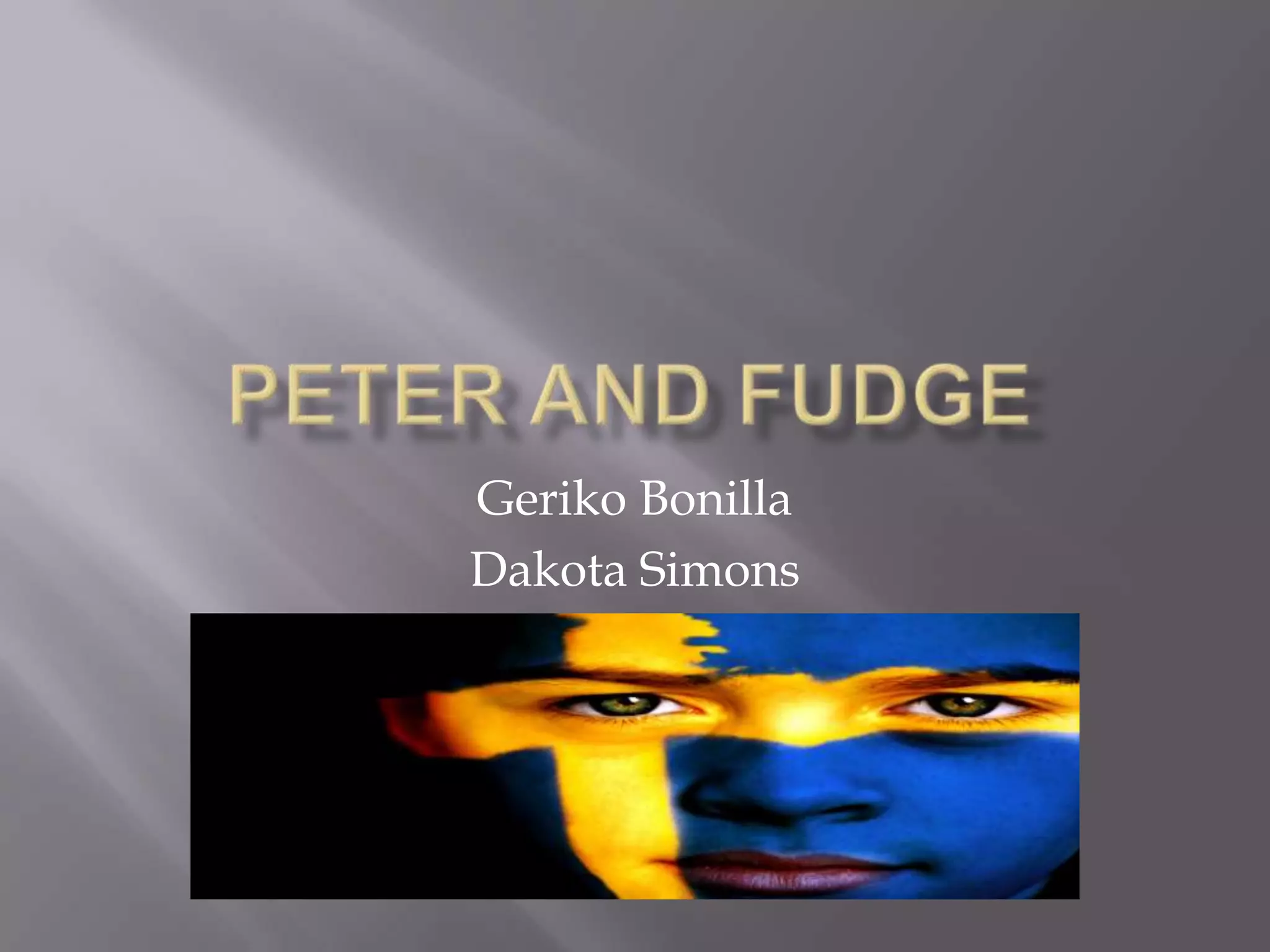 Peter and Fudge by Dakota and Geriko | PPTX