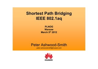 PLNOG 8: Peter Ashwood-Smith - Shortest Path Bridging IEEE 802.1aq