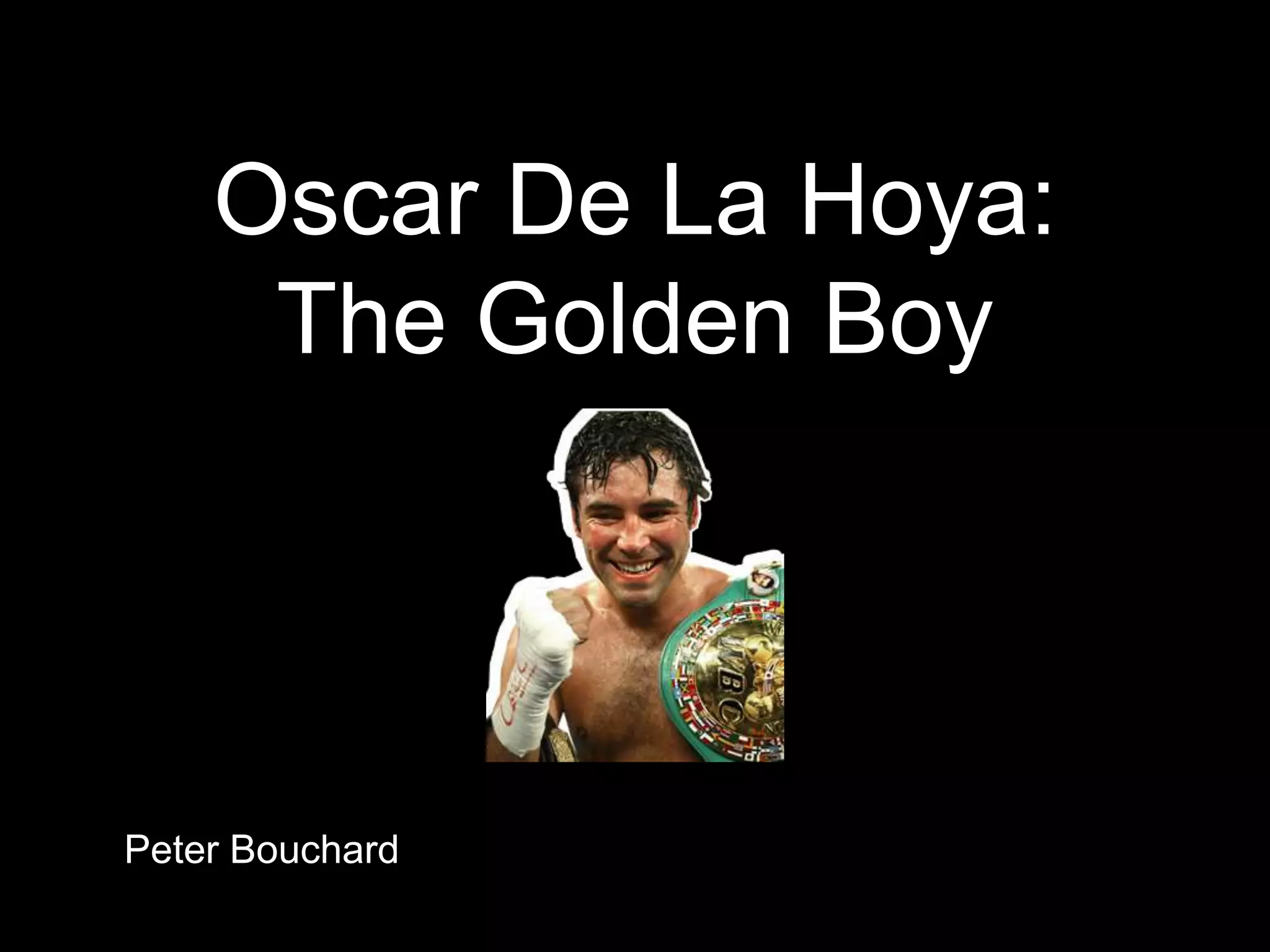 Oscar De La Hoya: The Golden Boy | PPTX | Boxing | Sports