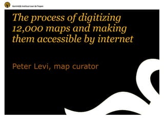 Peter Levi - The process of digitizing 12,000 maps | PPT