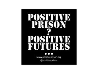 Positive Prison? Positive Futures | PPTX