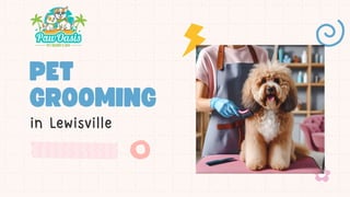 Luxurious Pet Grooming in Lewisville at Paw Oasis Pet Resort | PPTX