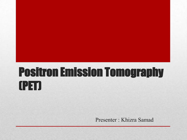 Pet positron emission tomography (pet) | PPTX
